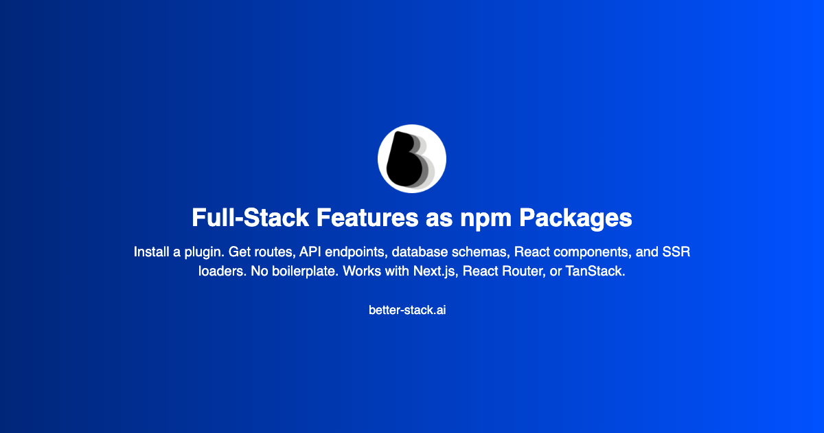 Better Stack - Full-Stack Features as npm Packages